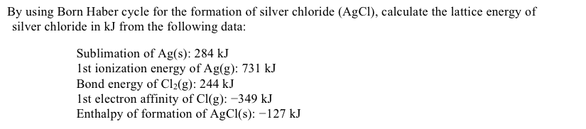 Solved By using Born Haber cycle for the formation of silver | Chegg.com