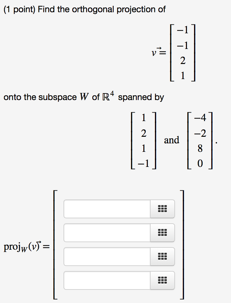 Solved (1 point) Find the orthogonal projection of onto the | Chegg.com