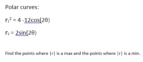 Solved Polar curves: r1^2 = 4 -12cos(2theta) r2 = | Chegg.com