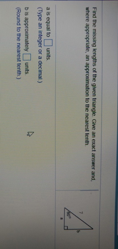 Solved Find the missing lengths of the given triangle. Give | Chegg.com