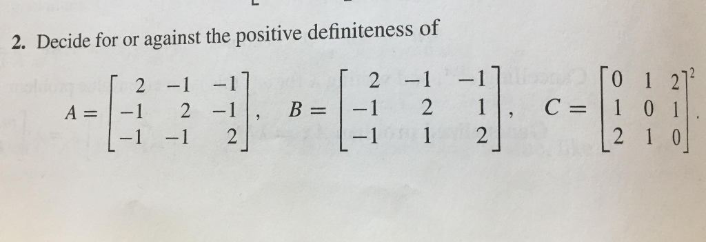 Solved 2. Decide for or against the positive definiteness of | Chegg.com