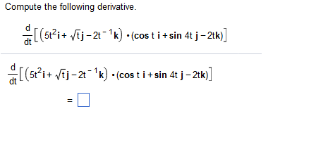 Solved Compute the following derivative. d/dt[(5t^2i + | Chegg.com
