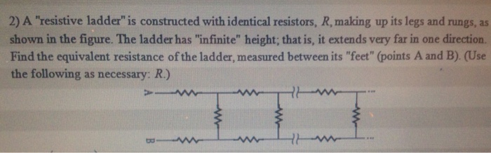 Solved A "resistive ladder" is constructed with identical | Chegg.com
