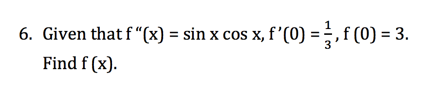 Solved Given that f “(x) = sin x cos x, f ’(0) = , f (0) = | Chegg.com