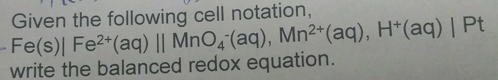 Solved Given the following cell notation, - Fe(s)| Fe2*(aq) | Chegg.com