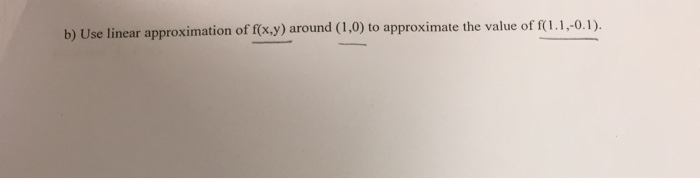 Solved Use Linear Approximation Of F X Y Around 1 0 To
