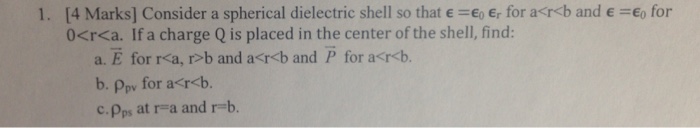 Solved Consider a spherical dielectric shell so that epsilon | Chegg.com