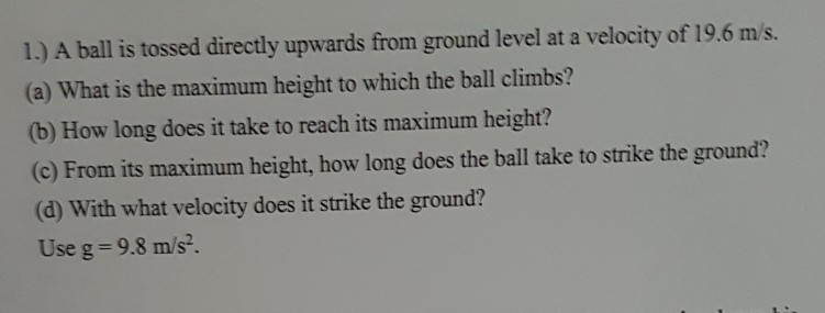Solved 1.) A ball is tossed directly upwards from ground | Chegg.com