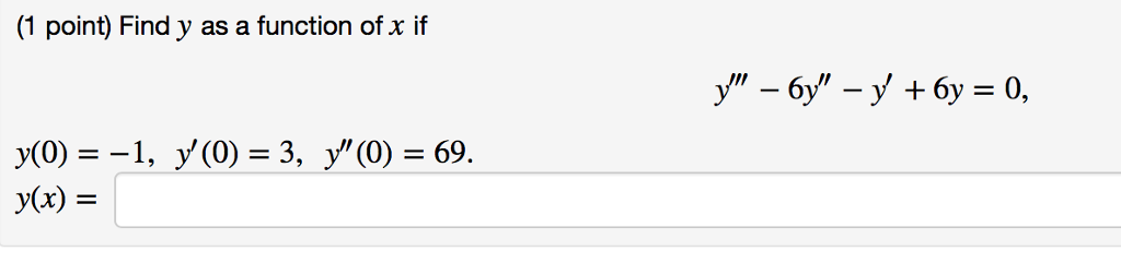 Solved Find y as a function of x if y"' - 6y" - y' + 6y = | Chegg.com
