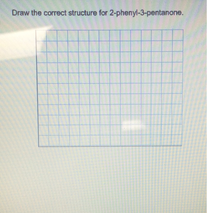 Solved Draw the correct structure for 2-phenyl-3-pentanone. | Chegg.com