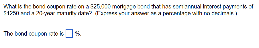 Solved What is the bond coupon rate on a $25,000 mortgage | Chegg.com