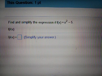 Solved Find and simplify the expression if f(x) = x^2 - 5. | Chegg.com