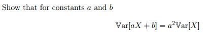 Solved Show that for constants a and b Var[aX + 6] = | Chegg.com
