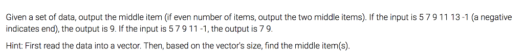 Solved Given a set of data, output the middle item (if even | Chegg.com