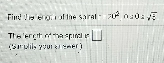 Solved Find the length of the spiral r = 2 theta^2, 0 | Chegg.com