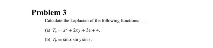 Solved Calculate the Laplacian of the following functions: | Chegg.com