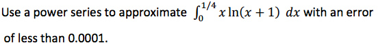 Solved Use a power series to approximate integral 0 and 1/4 | Chegg.com