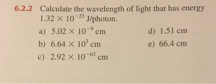 Solved Calculate the wavelength of light that has energy | Chegg.com