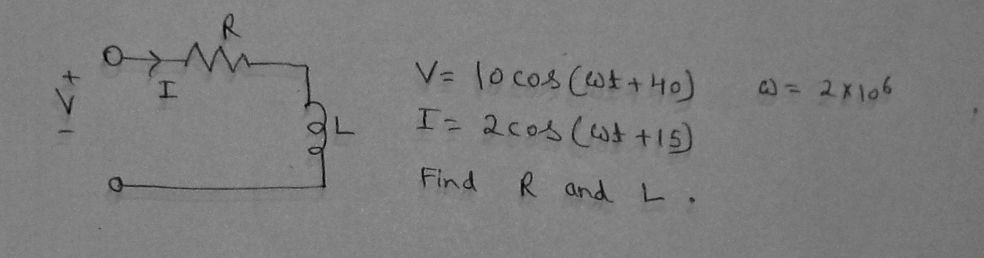 Solved V = 10 cos (wt + 40) w = 2x10 6 I = 2 cos (wt + 15) | Chegg.com