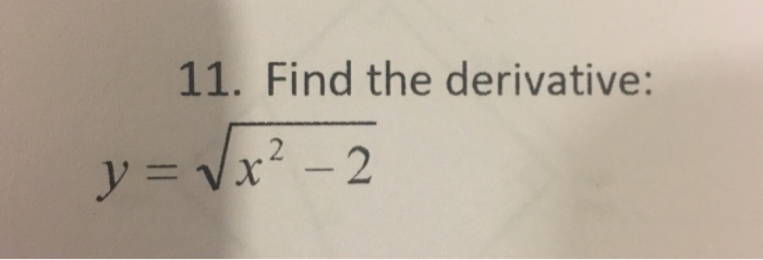 Solved Find the derivative: y = squareroot x^2 - 2 | Chegg.com