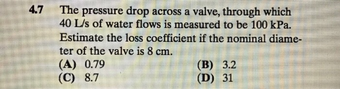 Solved The pressure drop across a valve, through which 40 | Chegg.com