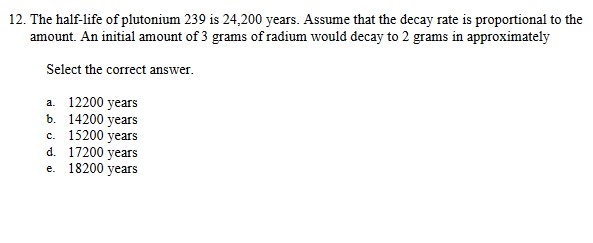 Solved 12. The half-life of plutonium 239 is 24,200 years. | Chegg.com