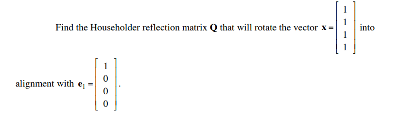 Solved Find the Householder reflection matrix Q that will | Chegg.com