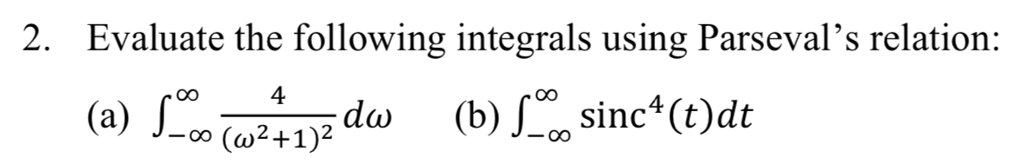 Solved 2. Evaluate the following integrals using Parseval's | Chegg.com