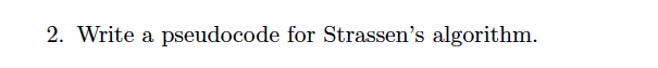 Solved Write a pseudocode for Strassen's algorithm. | Chegg.com