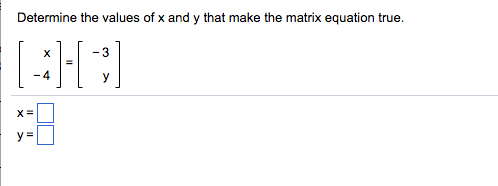 Solved Determine the values of x and y that make the matrix | Chegg.com