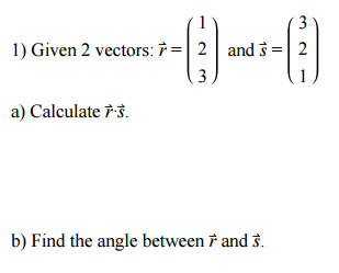 Solved Given 2 vectors: =[1 2 3] and =[3 2 1] Calculate. | Chegg.com