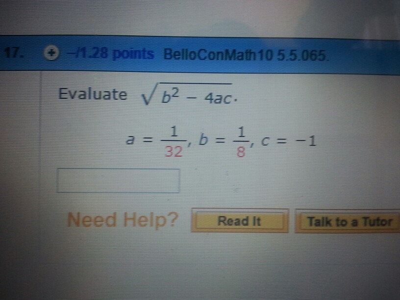 Solved Evaluate Squareroot b^2 - 4ac a = 1/32, b = 1/8, c = | Chegg.com