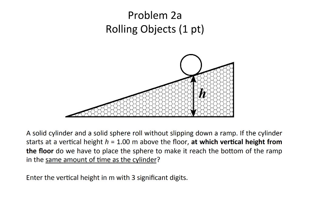 Solved Problem 2a Rolling Objects (1 pt) A solid cylinder | Chegg.com