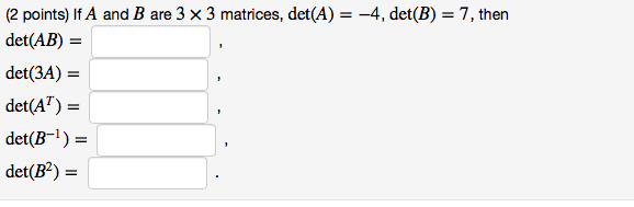 Solved (2 points) If A and B are 3 × 3 matrices, det(A)--4, | Chegg.com