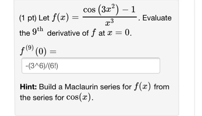 Solved Let f(x) = cos(3x^2) - 1/x^3. Evaluate the 9^th | Chegg.com Solved Let f(x) = cos(3x^2) - 1/x^3. Evaluate the 9^th | Chegg.com