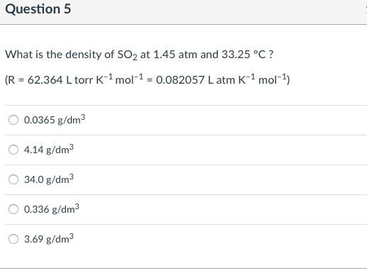 Solved Question 5 What is the density of SO2 at 1.45 atm and | Chegg.com