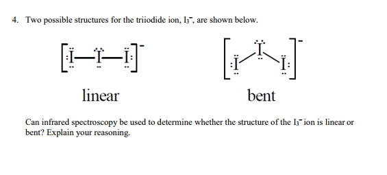 4. Two possible structures for the triiodide ion, l3, | Chegg.com