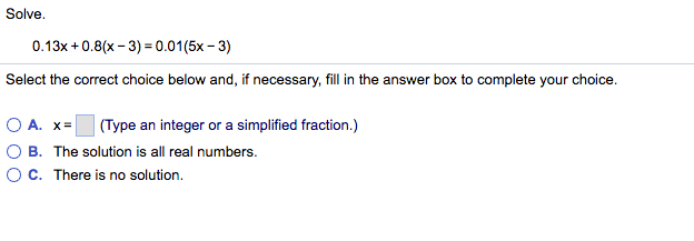Solved Solve. 0.13x + 0.8(x - 3) = 0.01 (5x - 3) Select | Chegg.com