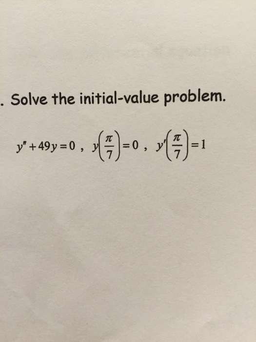 Solved Solve the initial-value problem. y'' + 49y = 0, | Chegg.com
