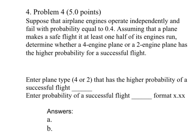 Solved Suppose that airplane engines operate independently | Chegg.com