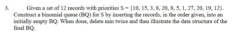 Solved 3 Given a Construct a binomial queue (BQ) for S by | Chegg.com