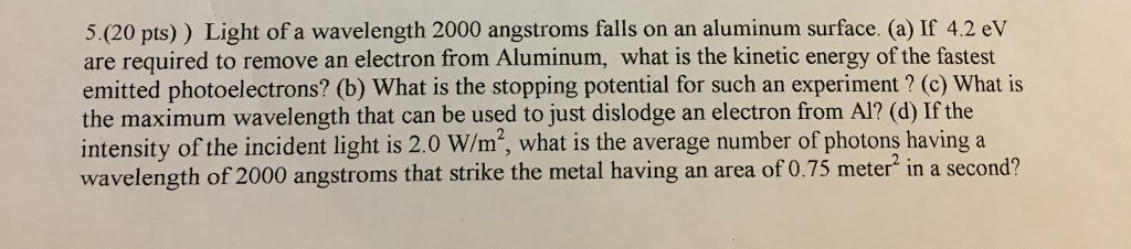 Solved 5.(20 pts)) Light of a wavelength 2000 angstroms | Chegg.com