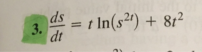 Solved Differential equations: ds/dt = t ln (s^2t) + 8t^2 | Chegg.com