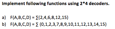 Solved Implement following functions using 2*4 decoders. a) | Chegg.com