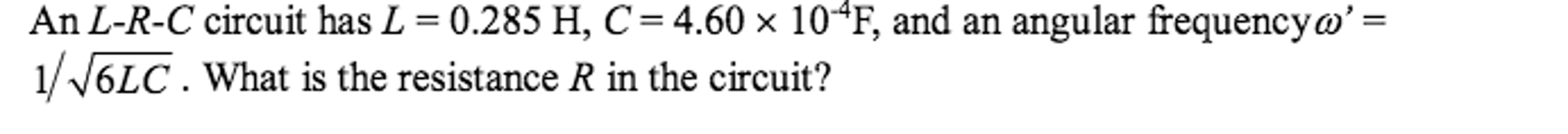 Solved An L-R-C circuit has L = 0.285 H, C = 4.60 times | Chegg.com