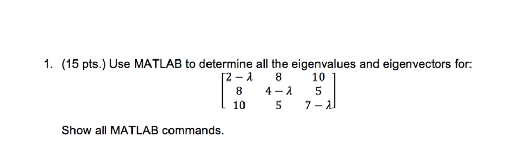 Solved 1. (15 pts.) Use MATLAB to determine all the | Chegg.com