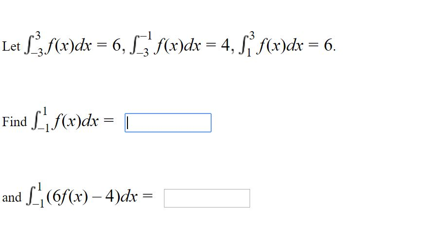 Solved Let 133-f(x)dx = 6-5 f(x)dx = 4, f(x)dx = 6 Find | Chegg.com