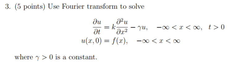 Solved 3. (6 points) Use Fourier transform to solve where γ | Chegg.com