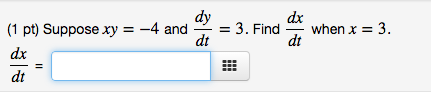 Solved Suppose xy = -4 and dy/dt = 3. find dx/dt when x = 3. | Chegg.com
