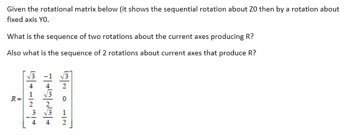 Solved Given the rotational matrix below (it shows the | Chegg.com